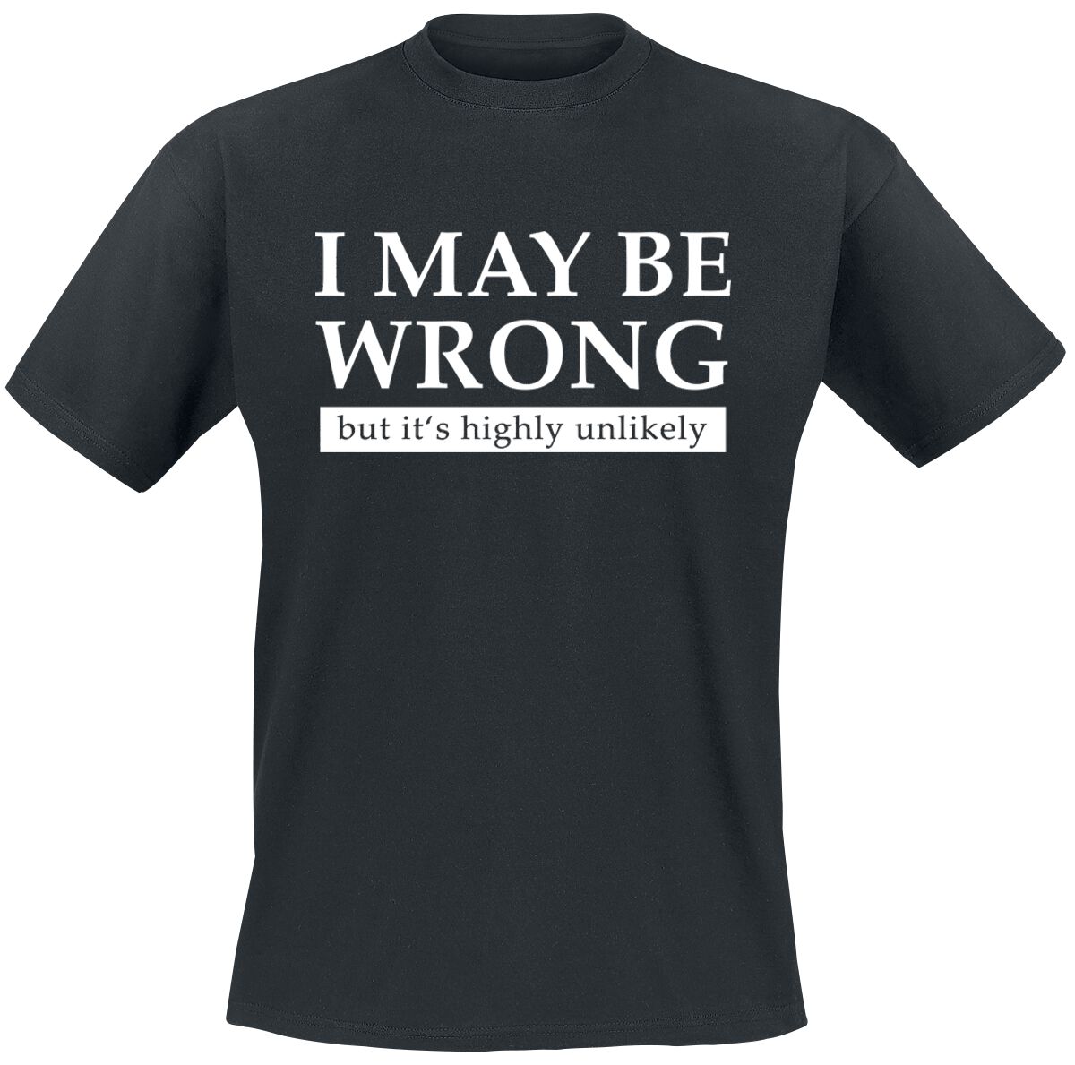 I May Be Wrong But It's Highly Unlikely | Slogans T-Shirt Manches ...